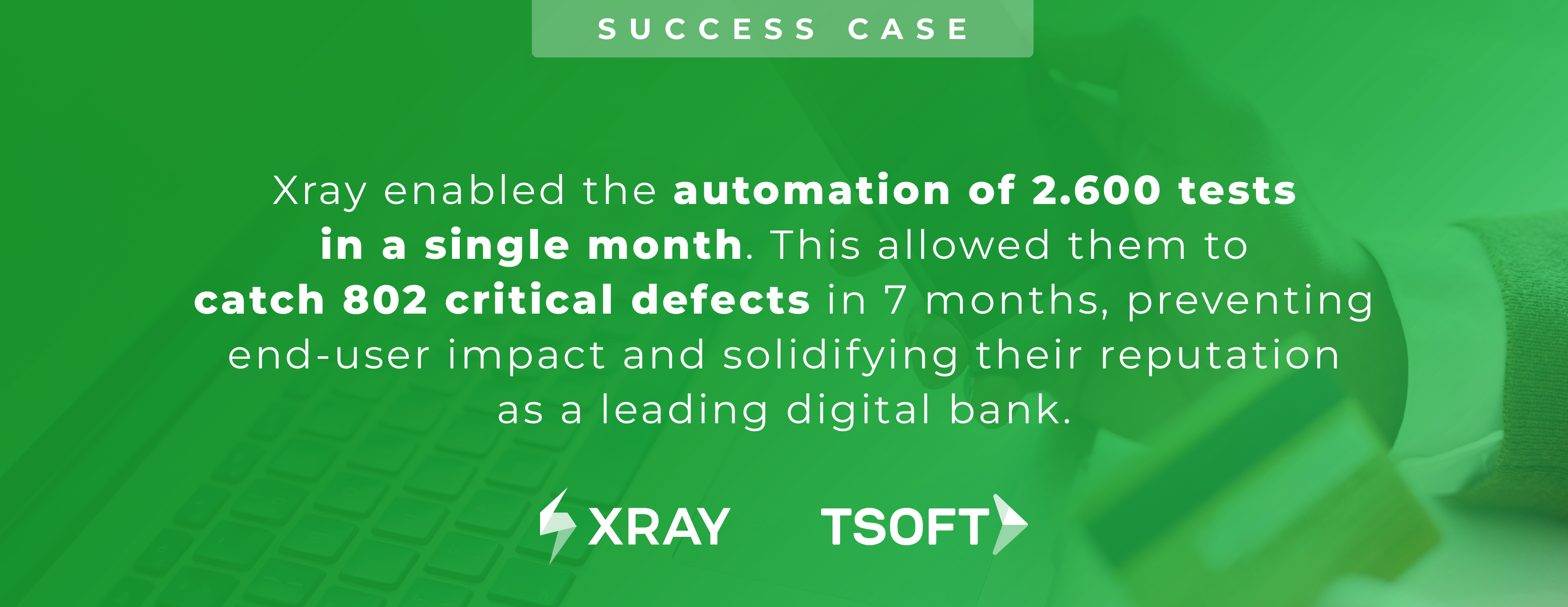 How Xray increased test efficiency by 40% for a leading digital bank